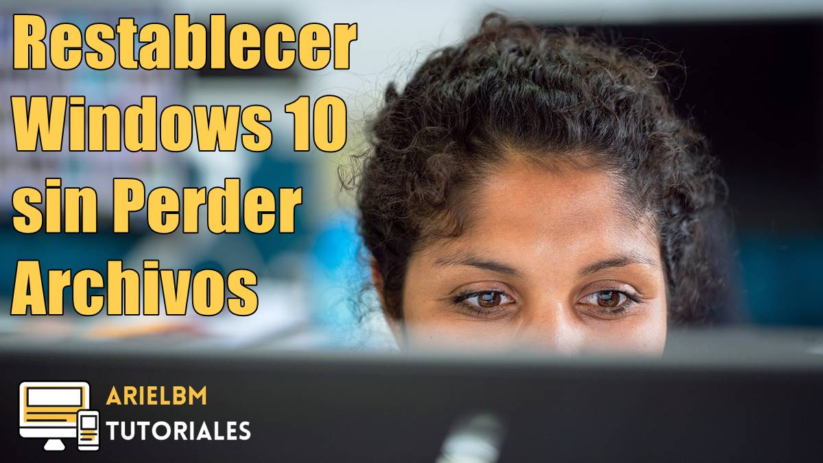 Cómo Restablecer Windows 10 sin Perder Archivos: Guía Paso a Paso 2025